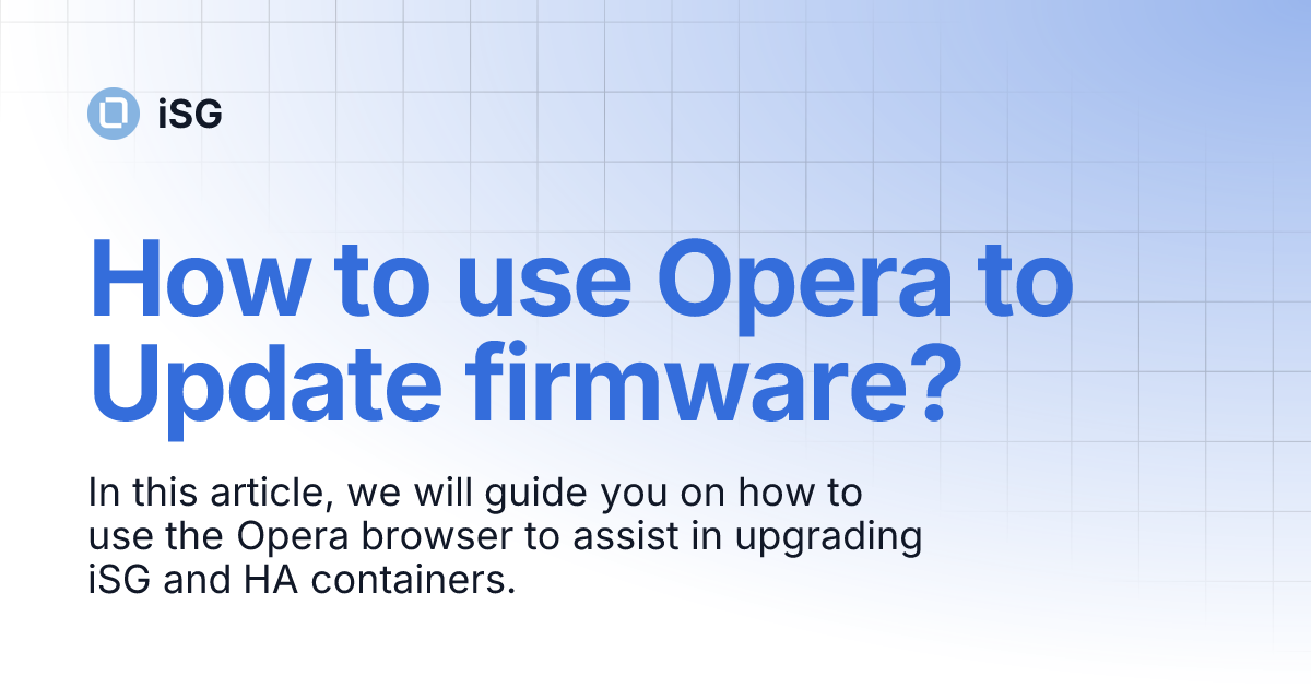 How to use Opera to Update firmware? | iSG