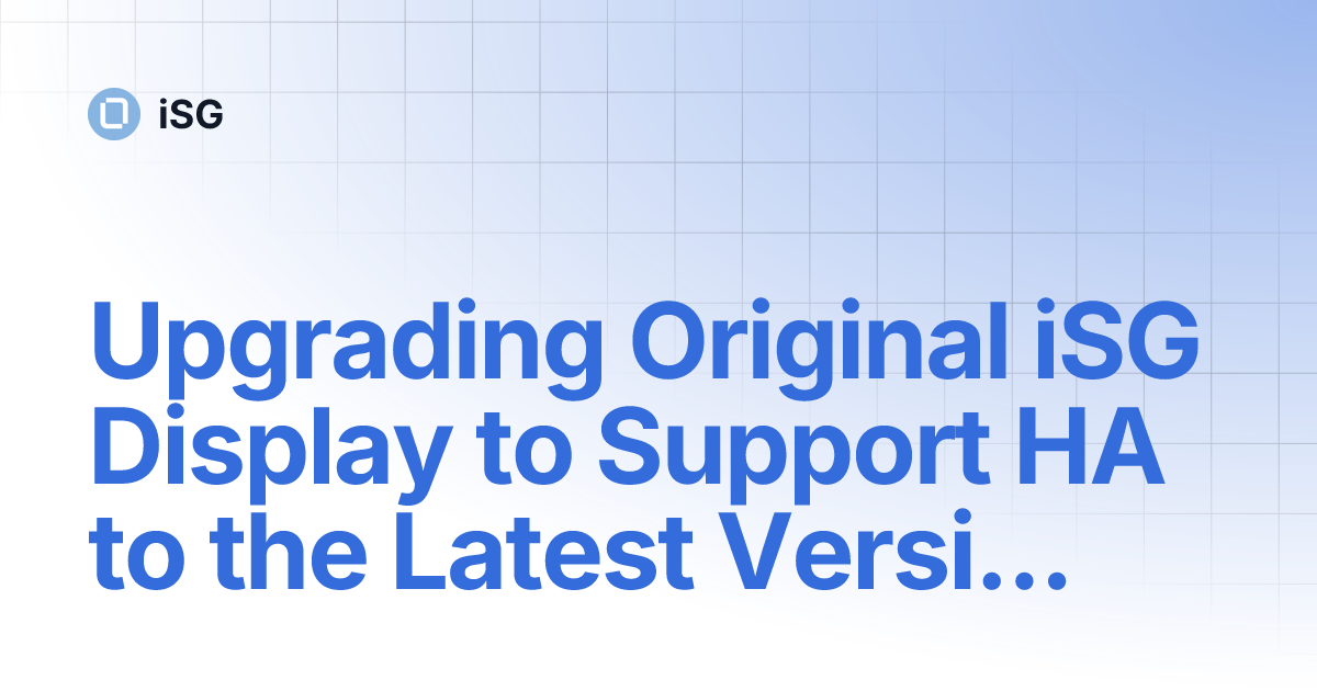 Upgrading Original iSG Display to Support HA to the Latest Version | iSG