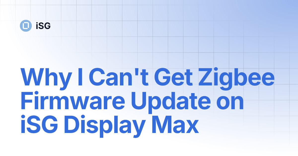Why I Can't Get Zigbee Firmware Update on iSG Display Max | iSG