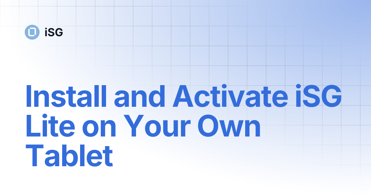Install and Activate iSG Lite on Your Own Tablet | iSG